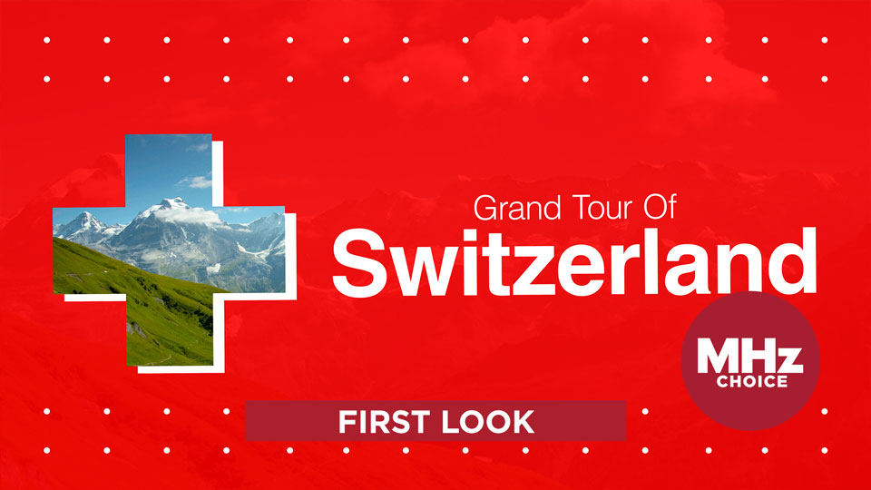 First Look: German travel docu-series GRAND TOUR OF SWITZERLAND